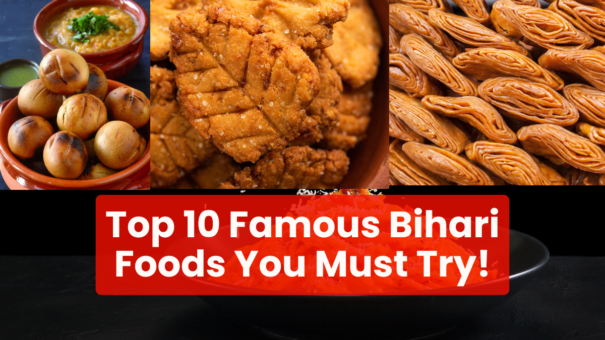 Top 10 Famous Bihari Foods You Must Try | BiharStory
